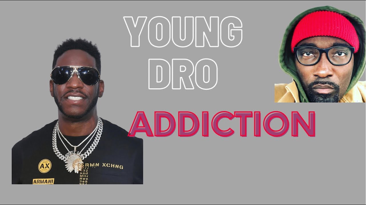 Rapper Young Dro on His Past addiction and how it affects all of US ...