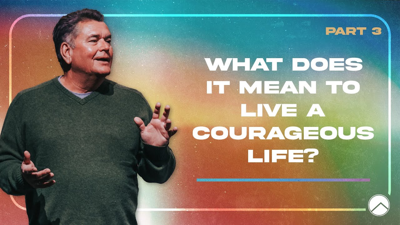 What Does it Mean To Live A Courageous Life? - YouTube