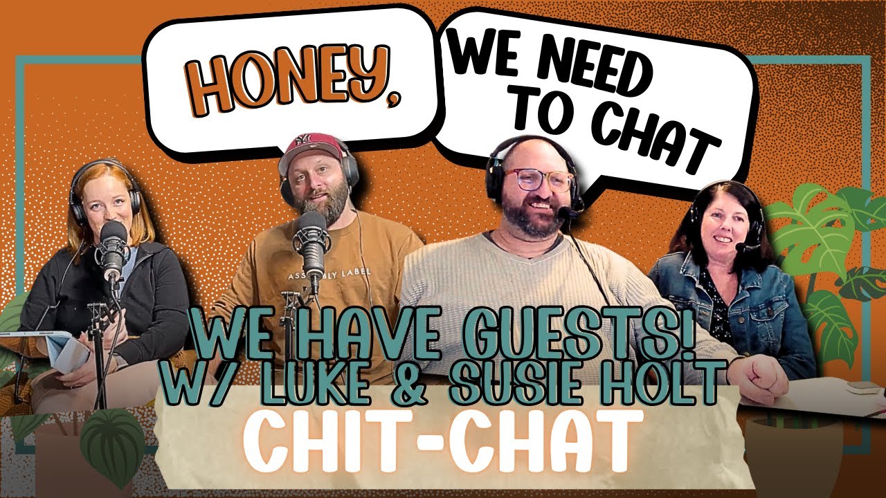26. Chit-Chat: Honey, We Have Guests! With Luke and Susie Holt ...
