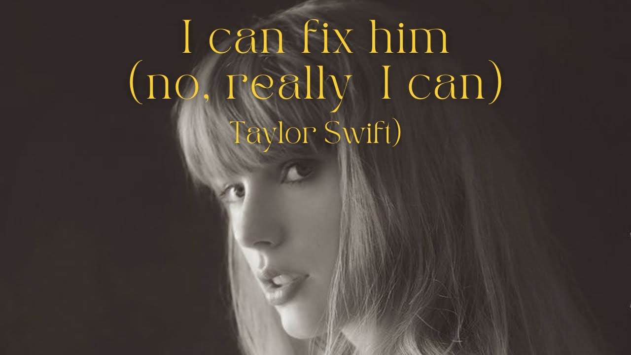 ｜中英歌詞｜I can fix him(no really I can )/ Taylor Swift 我能導正他（我真的能做到） 《TTPD ...