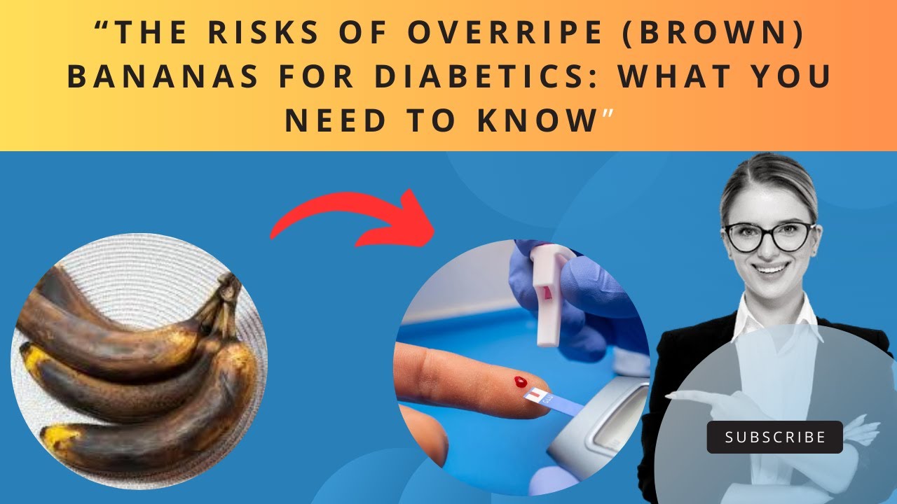 “The Risks of Overripe (Brown) Bananas for Diabetics: What You Need to ...