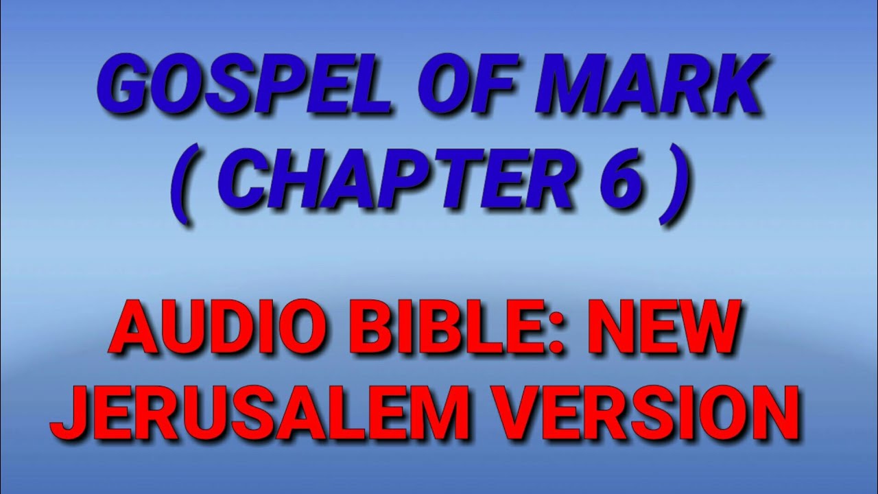 AUDIO BIBLE: GOSPEL OF MARK / CHAPTER 6 / NEW JERUSALEM BIBLE - YouTube