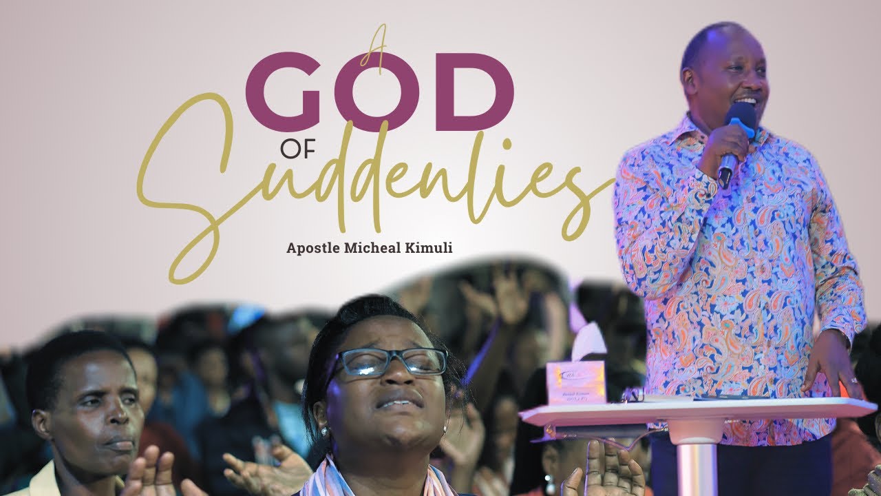 A GOD OF SUDDENLIES | APOSTLE DR. MICHAEL KIMULI | 24-10-2024 - YouTube