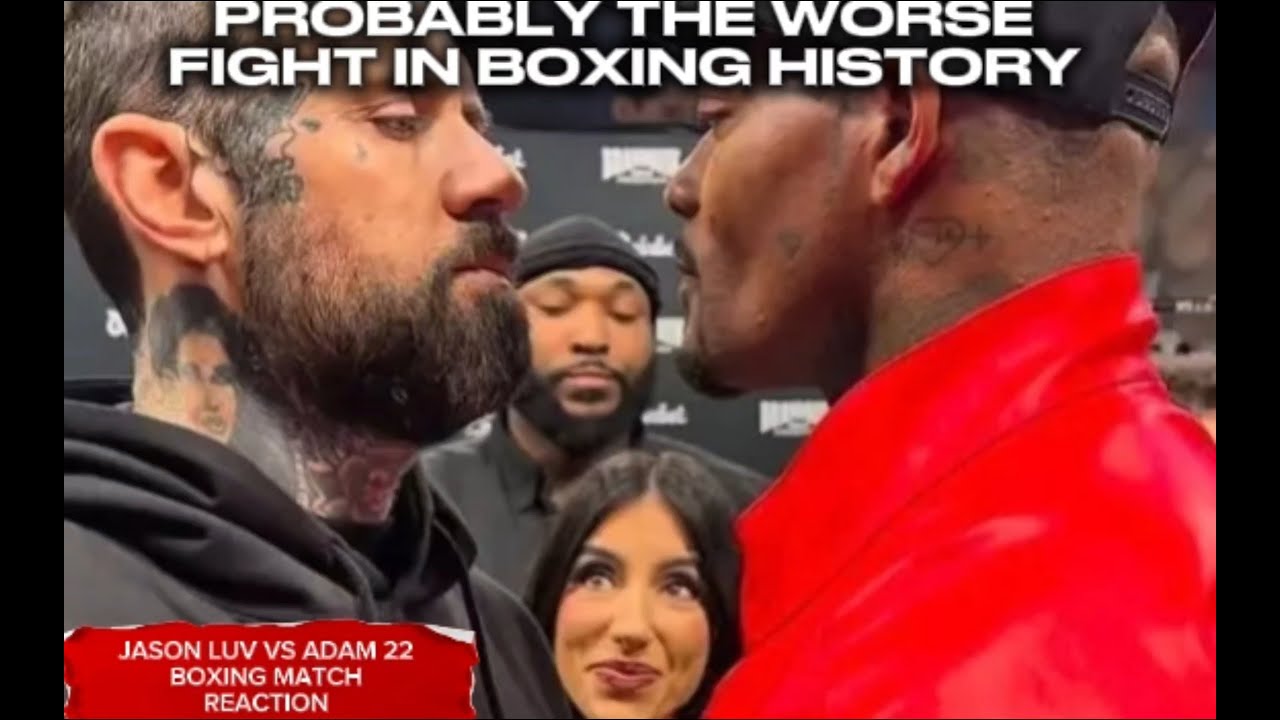 PROBABLY THE WORST FIGHT IN BOXING HISTORY - ADAM 22 VS JASON LUV ...