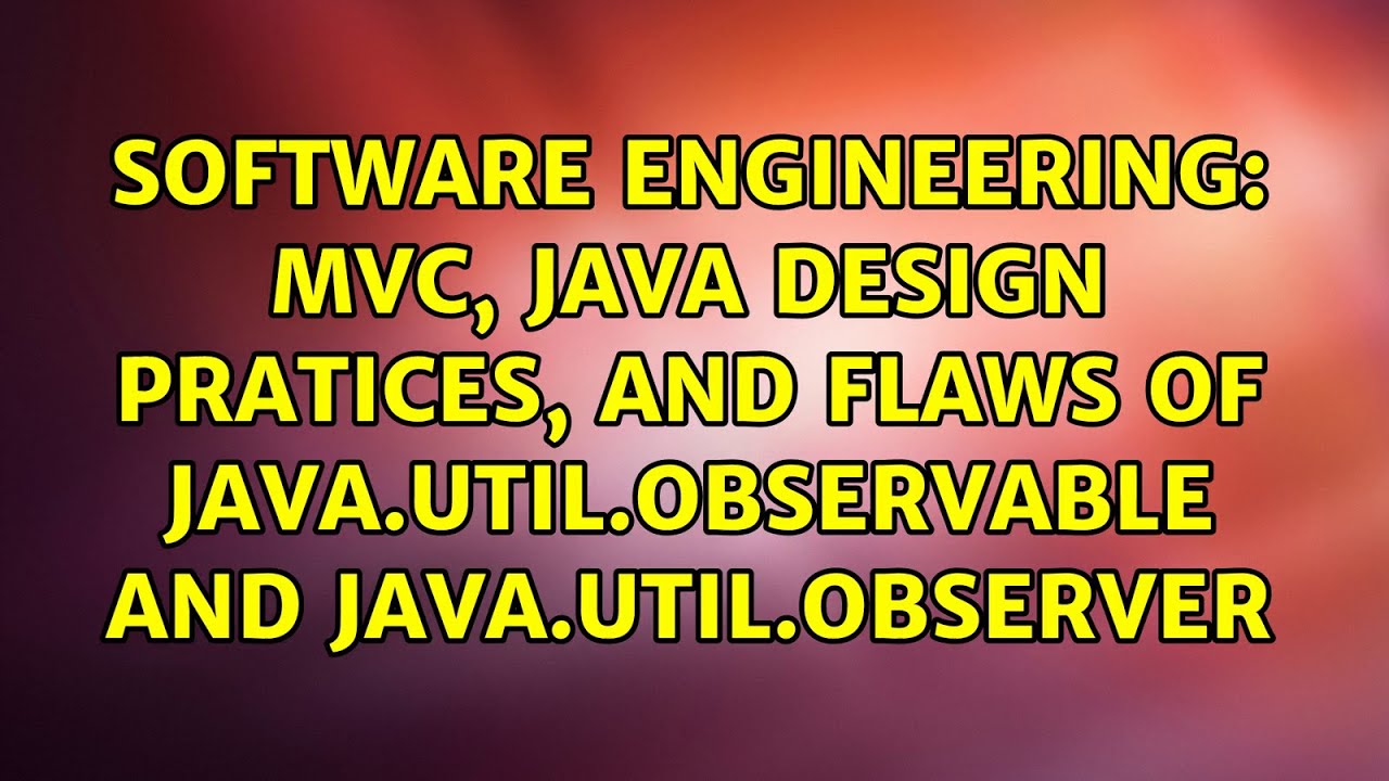 Mvc Java Design Pratices And Flaws Of Java Util Observable And Java Util Observer Youtube