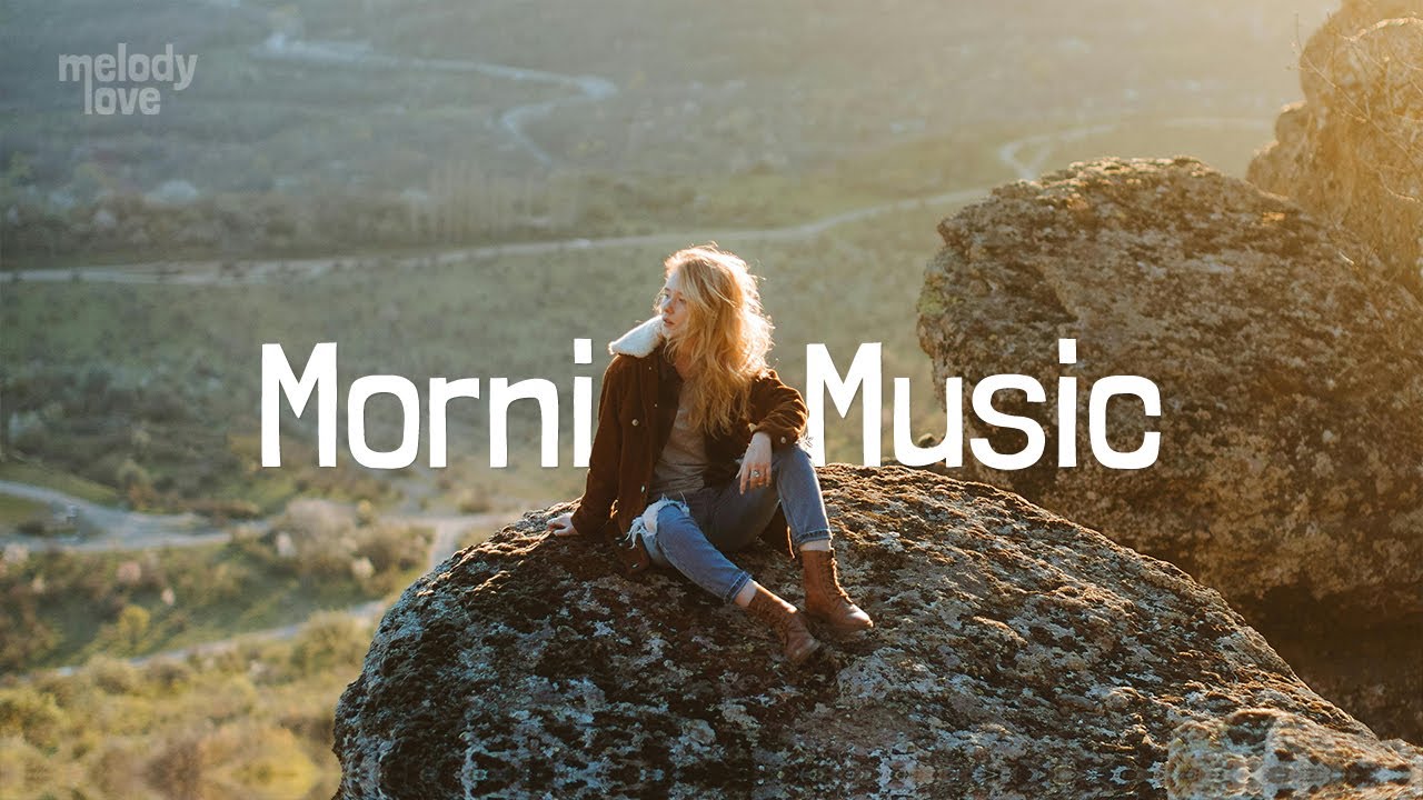 Morning Music ☀️ The Best Morning Songs to Start Your Day | Happy ...