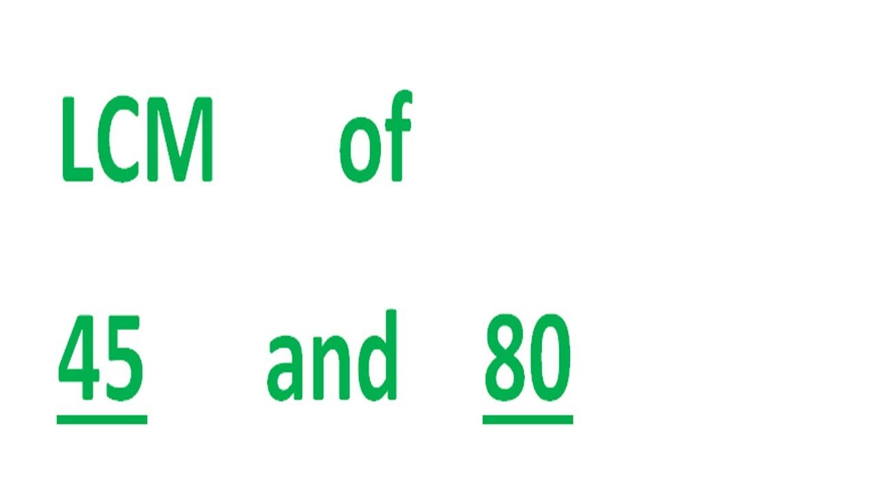 LCM Of 45 And 80 YouTube LCM Of 45 And 80 YouTube