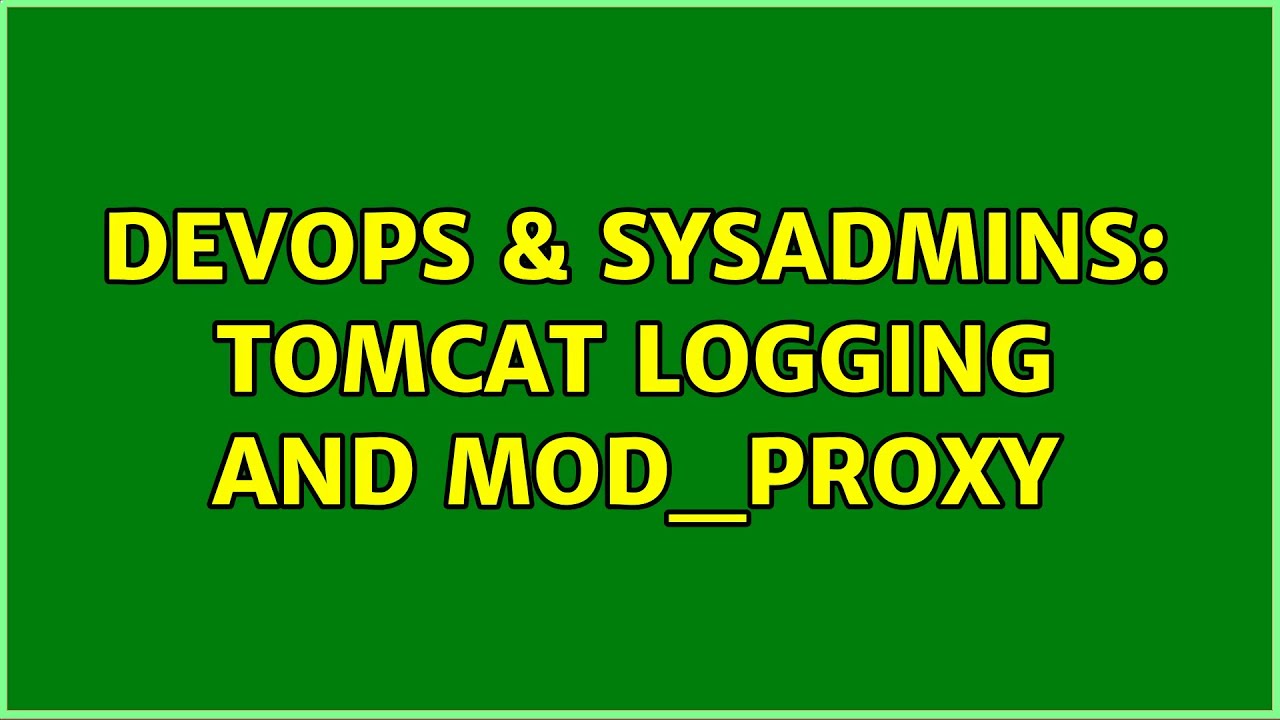 Devops And Sysadmins Tomcat Logging And Modproxy 3 Solutions Youtube