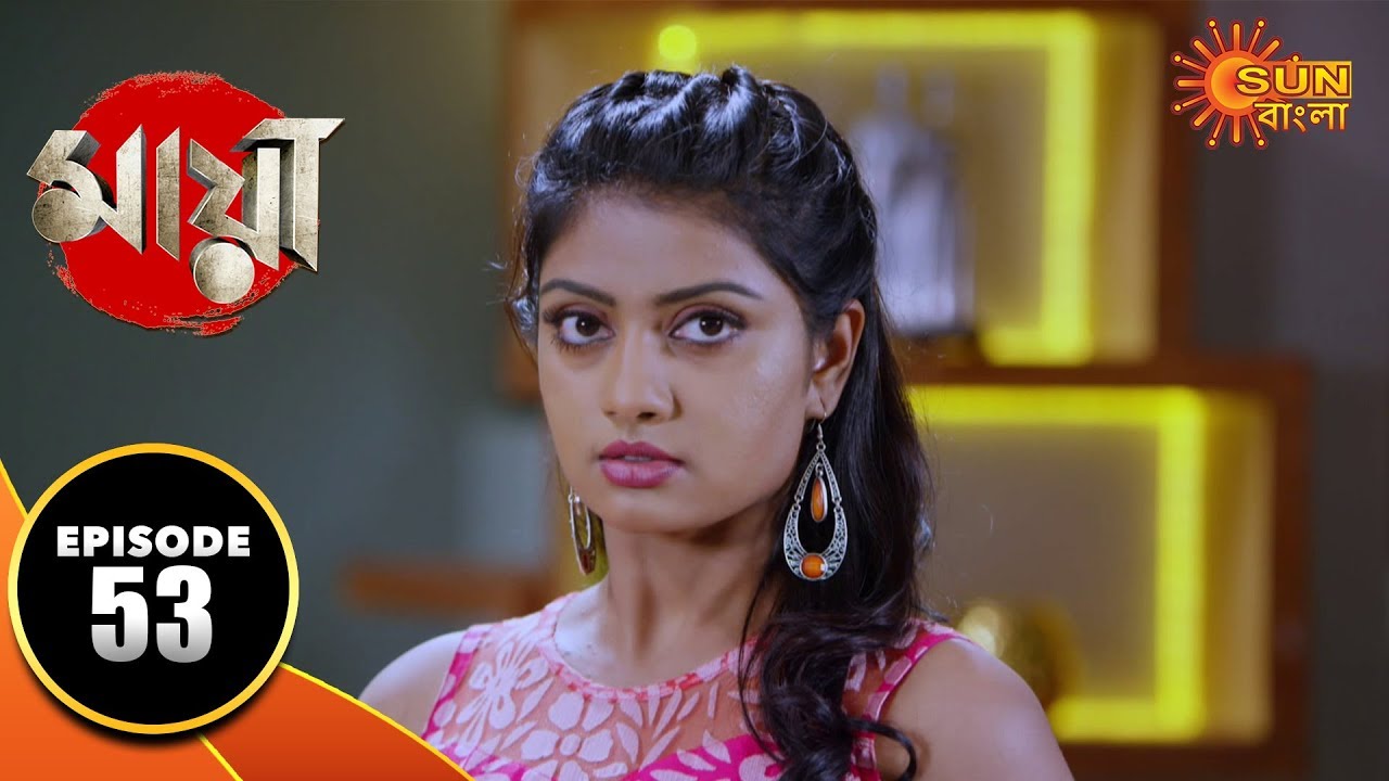 Maya - Episode 53 | 19th Oct 2019 | Sun Bangla TV Serial | Bengali ...