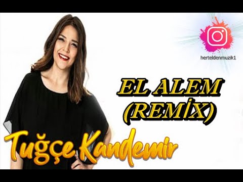 TUĞÇE KANDEMİR - EL ALEM (KADİR YAĞCI REMİX)
