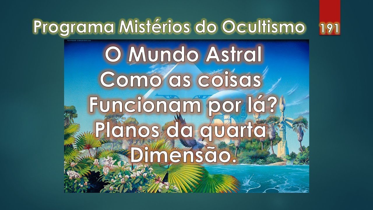 Como é o mundo astral? Como tudo funciona por lá? A 4.ª Dimensão. P.191 ...