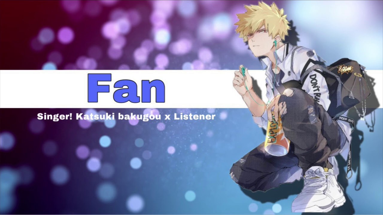 Fan || Singer! Katsuki Bakugou x Listener || - YouTube