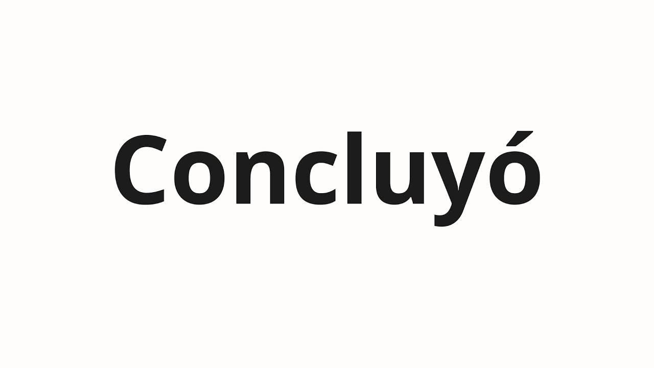 How to pronounce Concluyó - YouTube