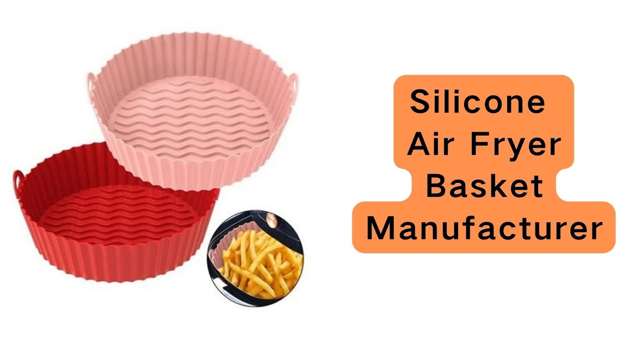 Silicone Air Fryer Basket Manufacturer | What’s the quality of silicone ...