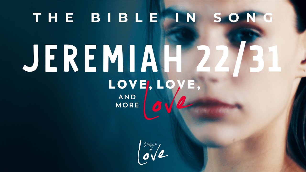 Jeremiah 22/31 - Love, Love, and More Love || Bible in Song || Project of Love - YouTube