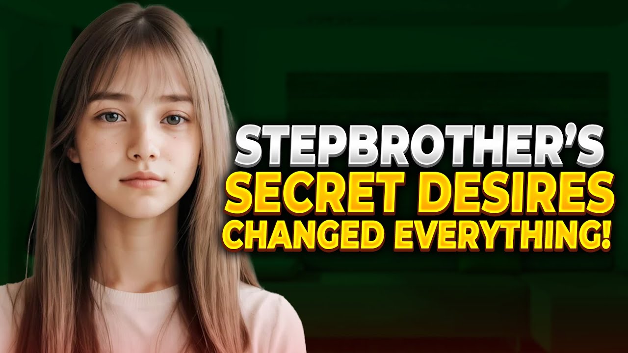MY STEPBROTHER’S SECRET DESIRES CHANGED EVERYTHING - YouTube