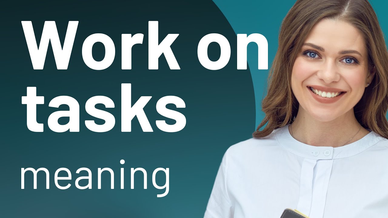 Understanding "Work on Tasks": A Simple Guide for English Learners ...