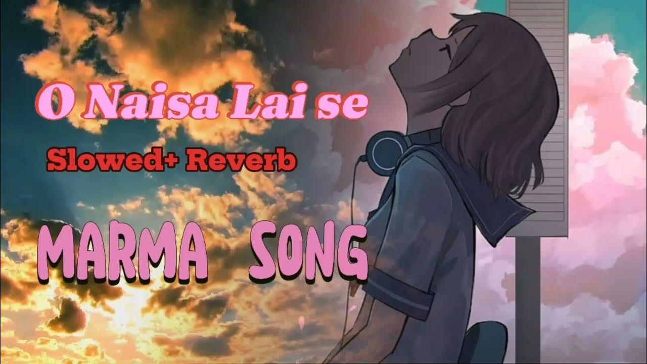 O Naisa Lai se । Marma song । Marma lofi song Slowed+Reverb 🎧 - YouTube