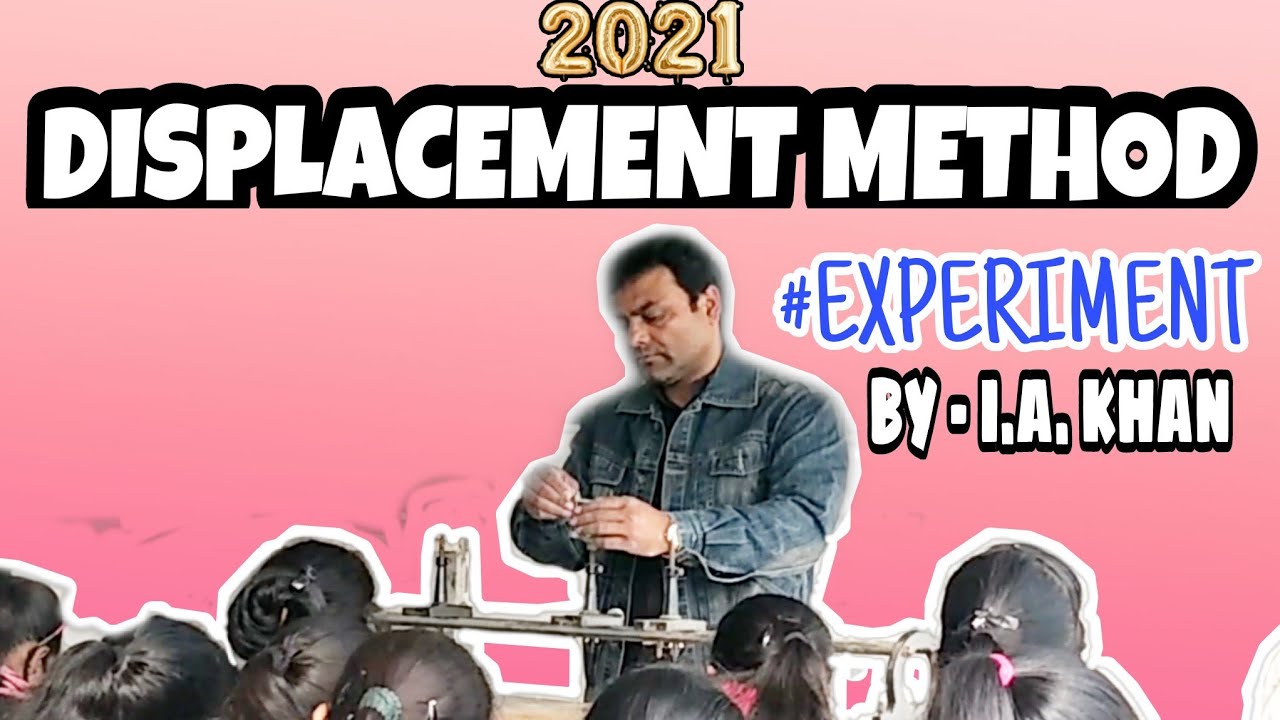 DISPLACEMENT METHOD || EXPERIMENT || BY - I.A. KHAN - YouTube