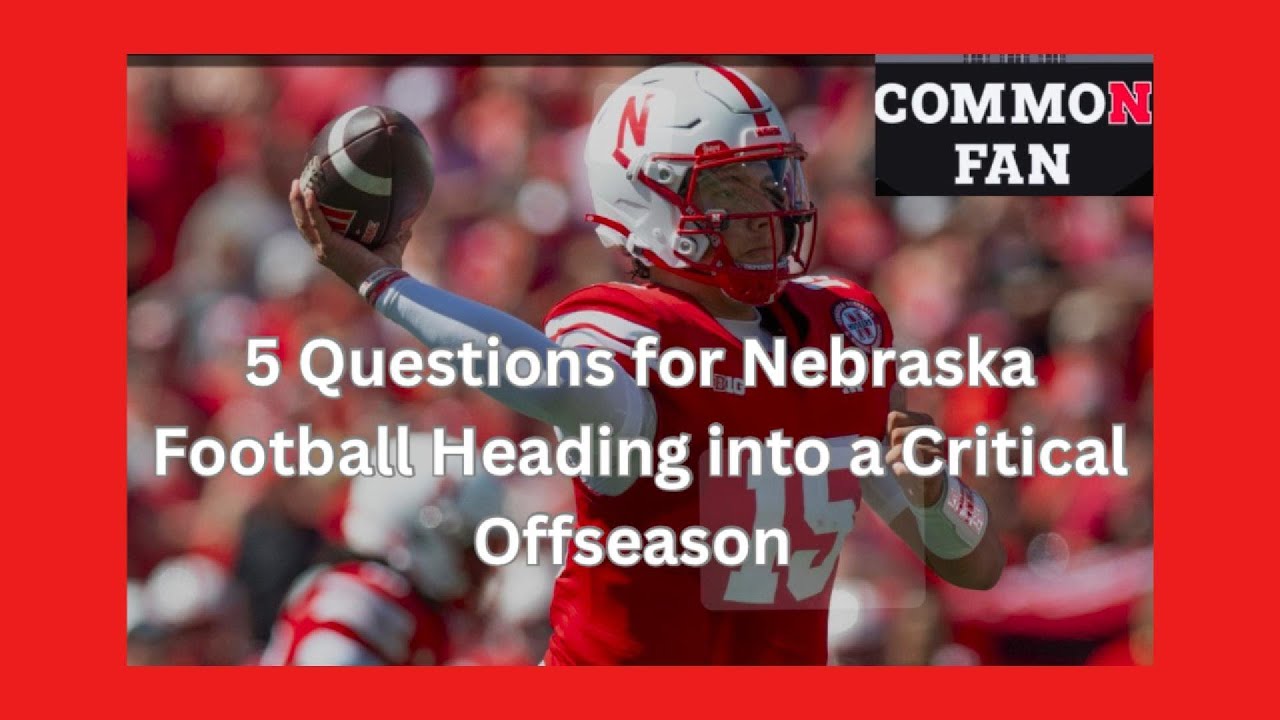 Five Questions for Nebraska Football Heading into a Critical Offseason - YouTube