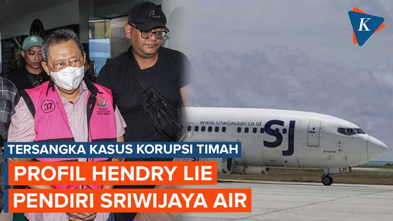 Profil Hendry Lie, Pendiri Sriwijaya Air yang Tersangkut Kasus Korupsi ...