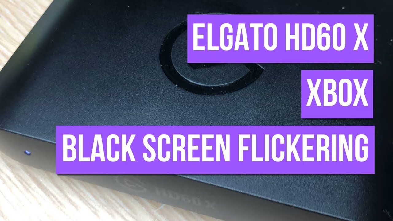 How to fix Elgato HD60 X Black Screen Flickering on Xbox Series S/X ...