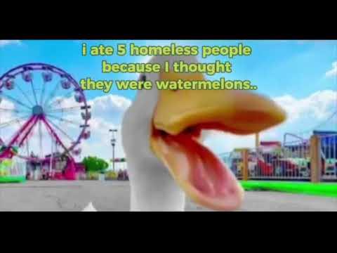 I ate 5 homeless people because I thought they were watermelons. - YouTube