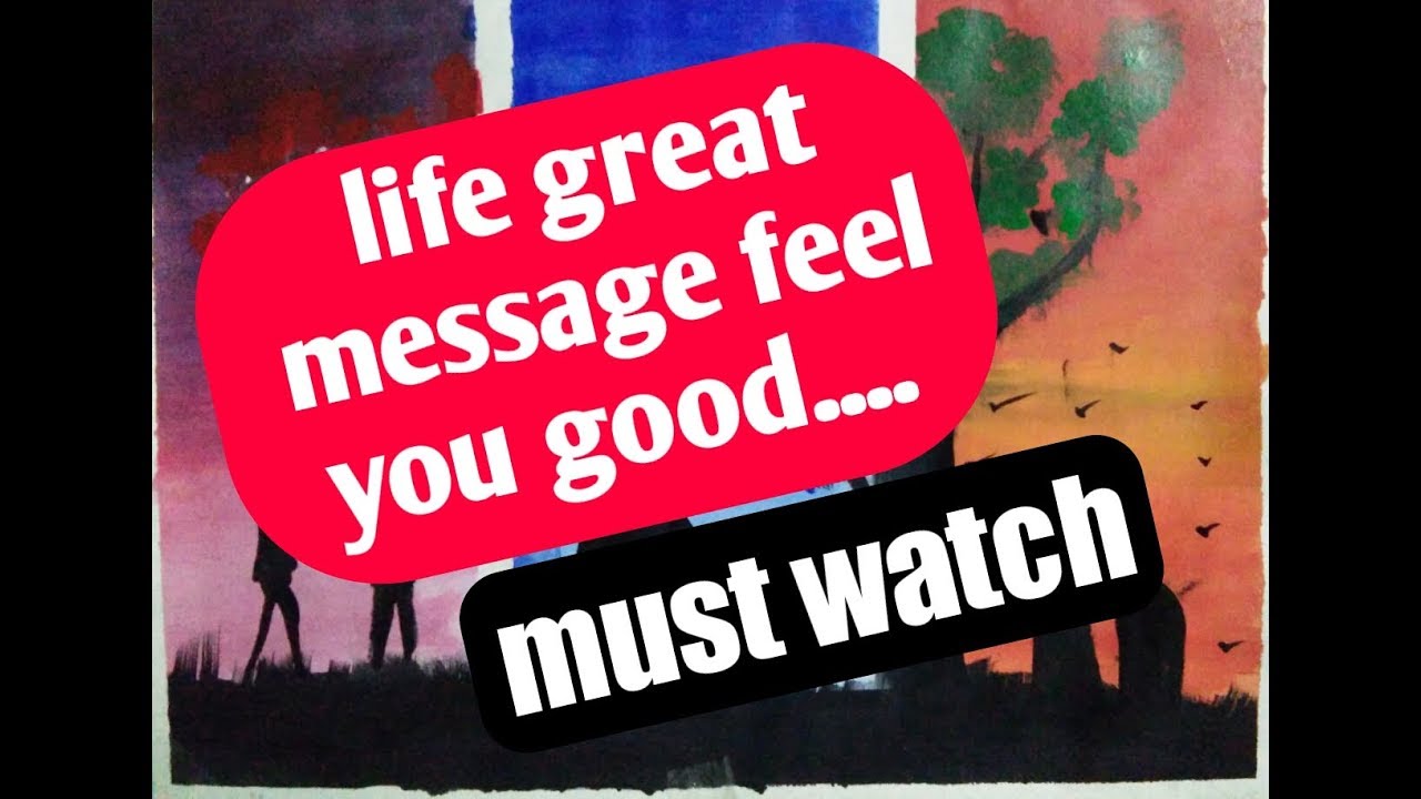 Life short message - a lovely painting with a great message - YouTube
