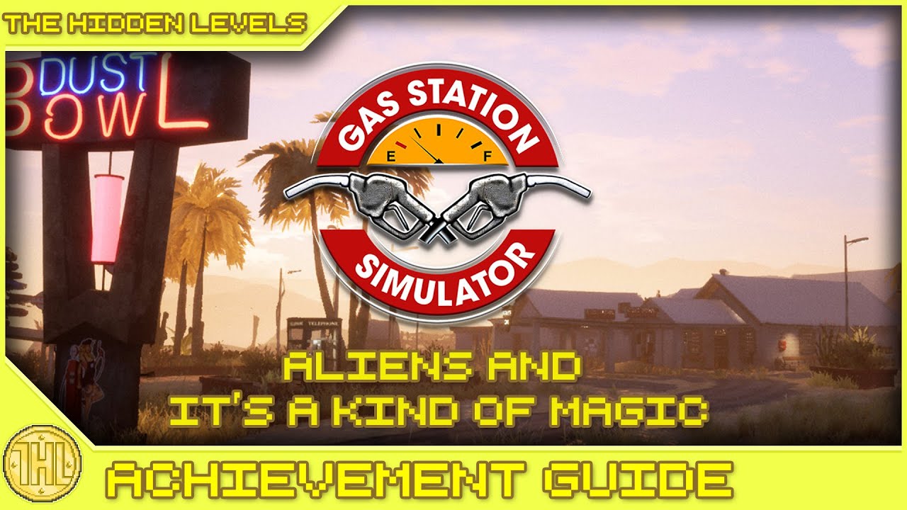 Gas Station Simulator - ALIENS! and It's a kind of magic Achievements ...