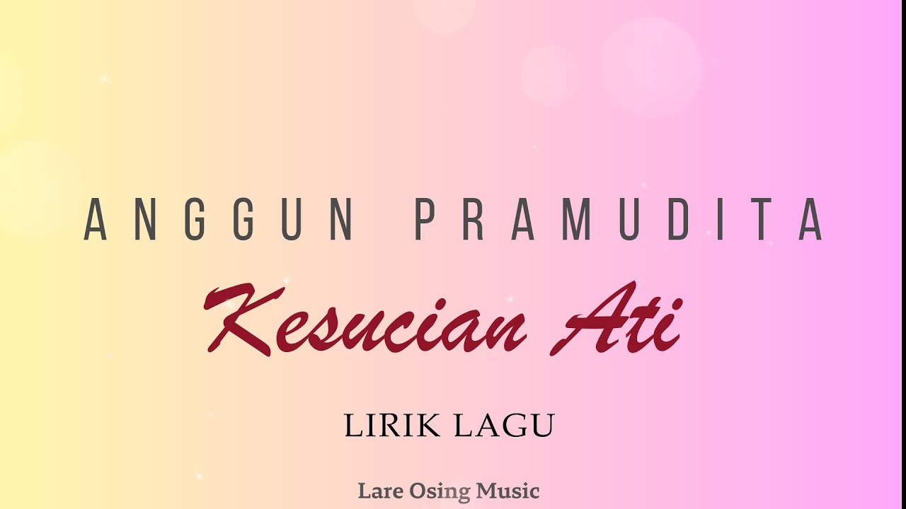 ANGGUN PRAMUDITA - KESUCIAN ATI || LIRIK LAGU - YouTube