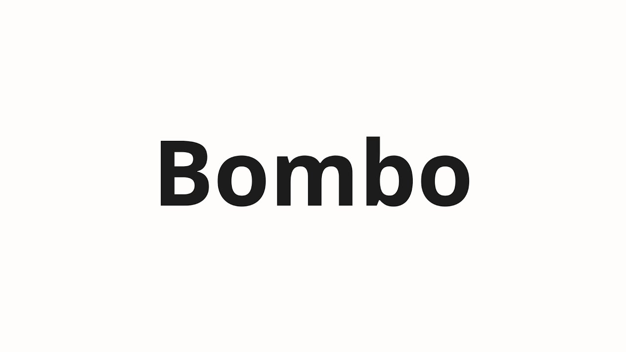 How to pronounce Bombo - YouTube
