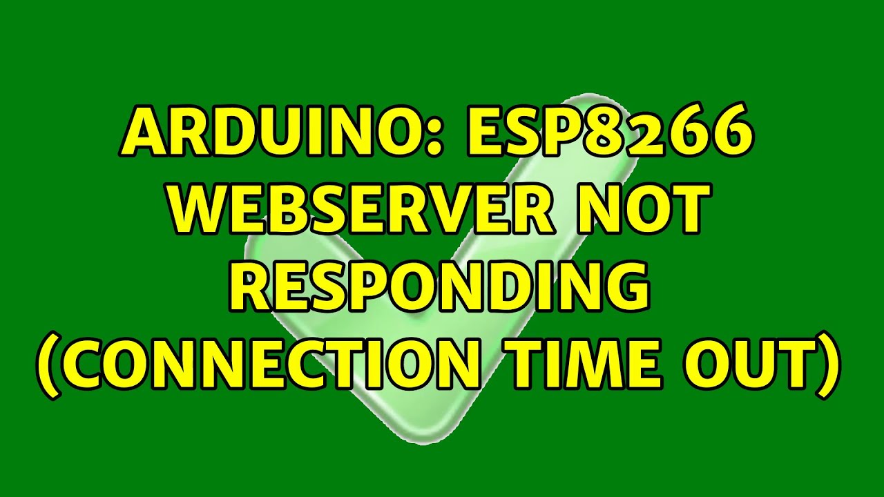 Arduino Esp8266 Webserver Not Responding Connection Time Out Youtube