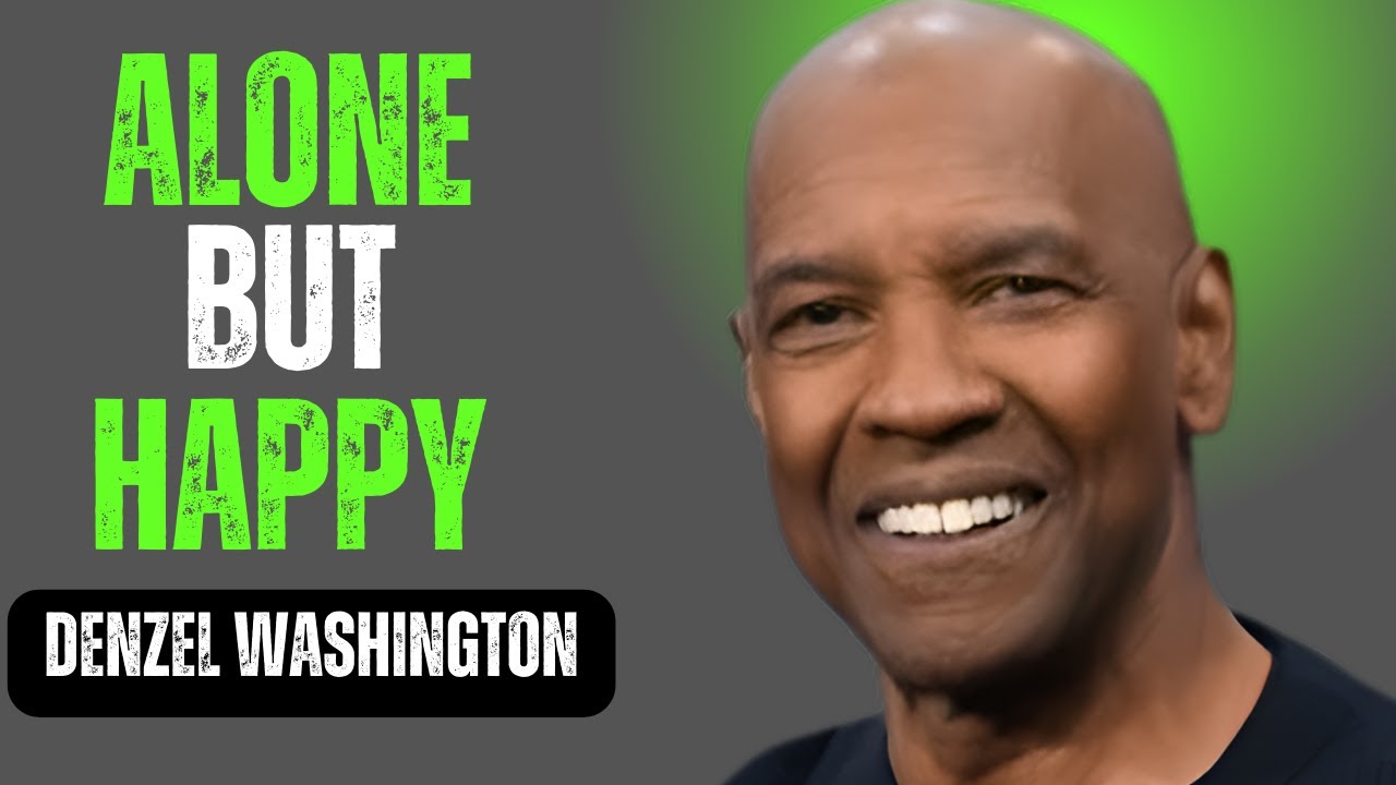 ALONE BUT HAPPY | MUST WATCH |DENZEL WASHINGTON MOTIVATIONAL SPEECH ...