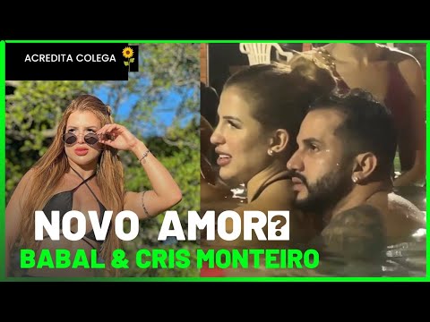BABAL E CRIS MONTEIRO LOVE... ESTAMOS DE OLHO 👀🌻 ️ - YouTube