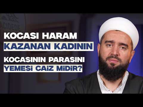 Kocası Haram Kazanan Kadının Kocasının Parasını Yemesi Caiz Midir? | Abdülhamit Türkeri Hoca