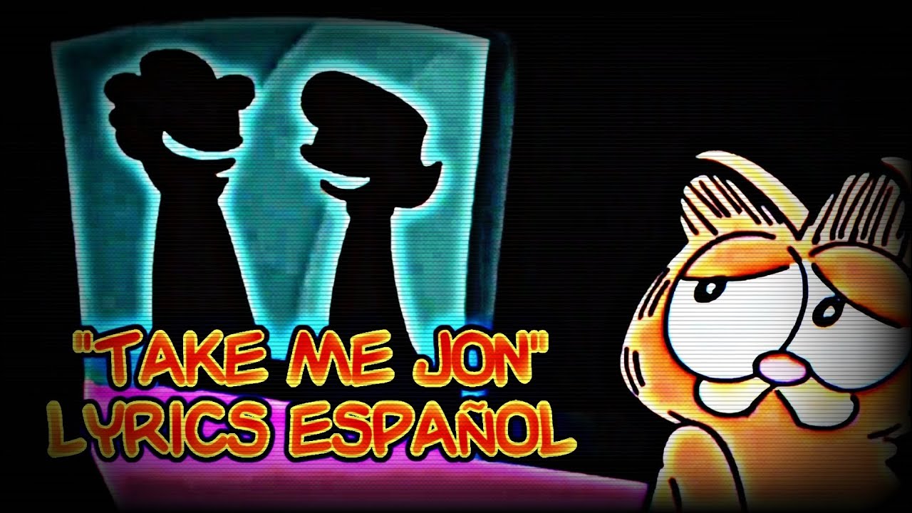 TAKE ME JON (LYRICS ESPAÑOL) VS SAD GARFIELD - GOREFIELD V2 - YouTube