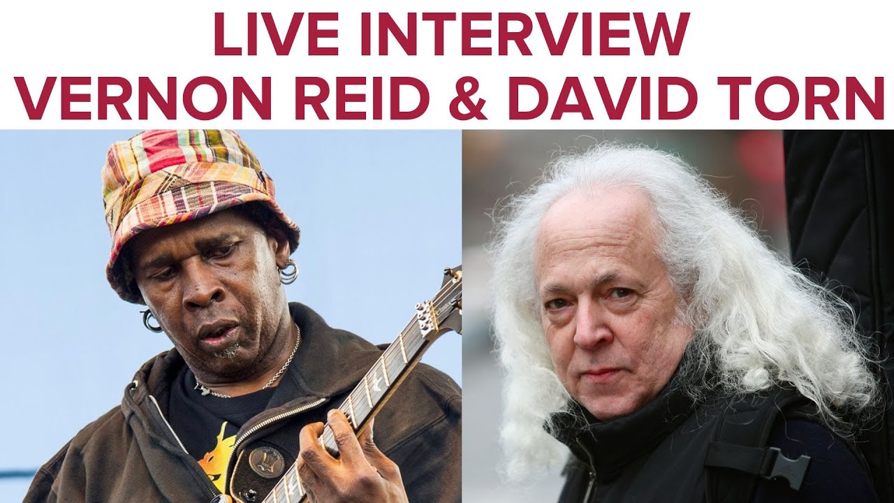 Vernon Reid & David Torn Live Interview w/Andre Cholmondeley - YouTube