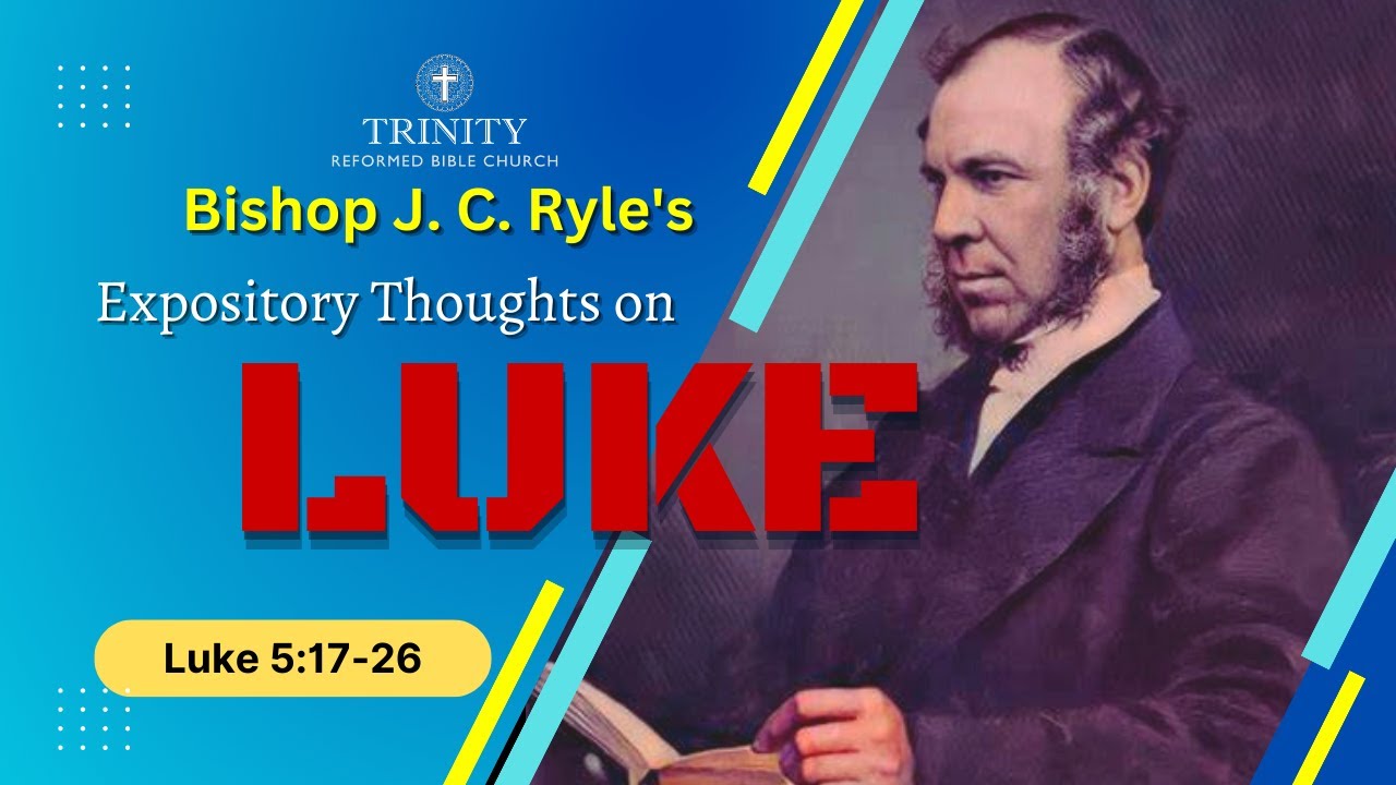27. J. C. Ryle's Expository Thoughts on Luke 5:17-26 - YouTube