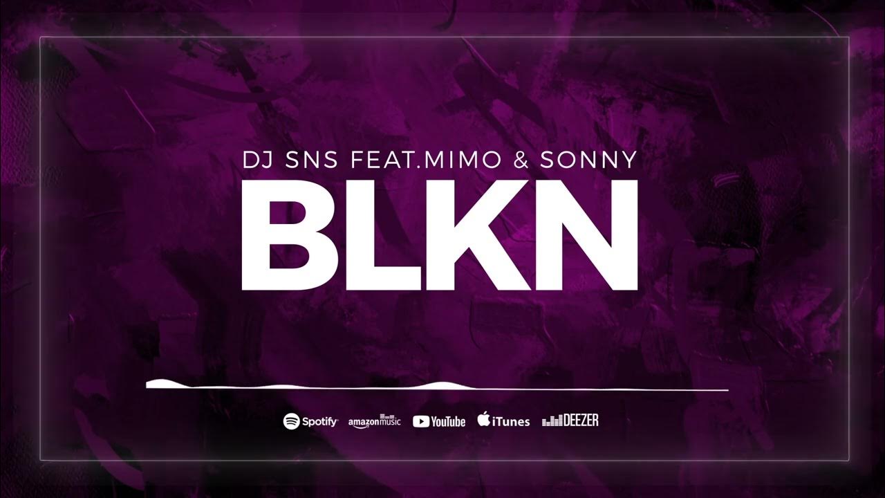 DJ SNS feat Mimo & Sonny - BLKN [Official Audio] - YouTube Music