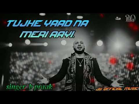 TUJHE YAAD NA MERI AAYI. ( SAD SONG ) LOVE LYRICS MASHUP SINGER B PRAAK - YouTube