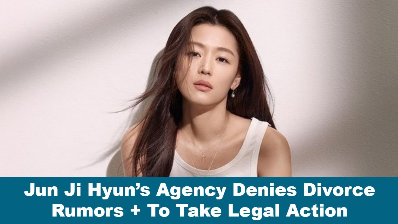 Jun Ji Hyuns Agency Denies Divorce Rumors To Take Legal Action Youtube