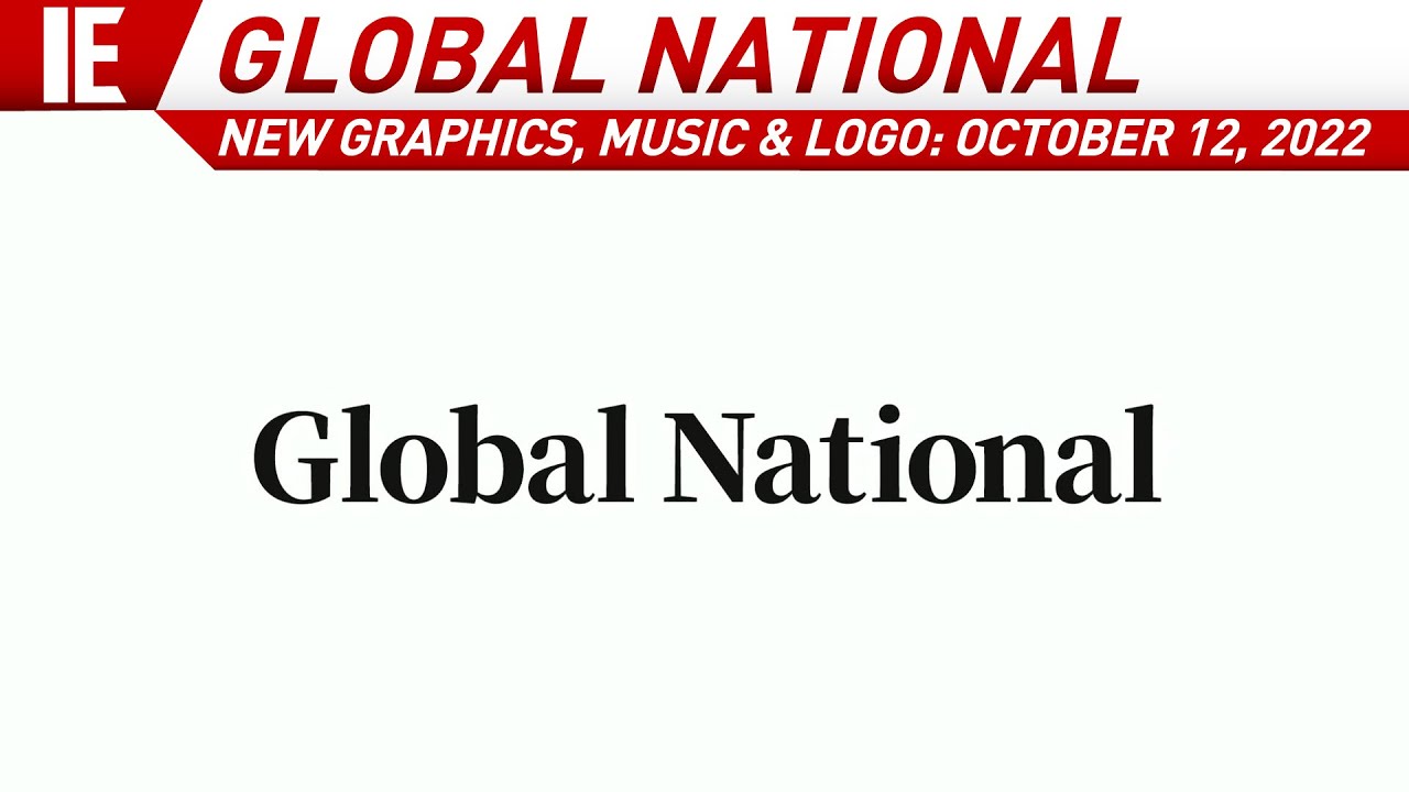 Global National - [NEW GRAPHICS, MUSIC & LOGO] Open: October 12, 2022 ...