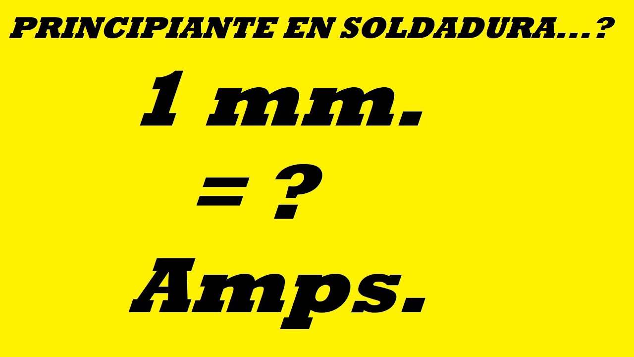 CÓMO SABER EL AMPERAJE PARA SOLDAR CON ELECTRODO. - YouTube