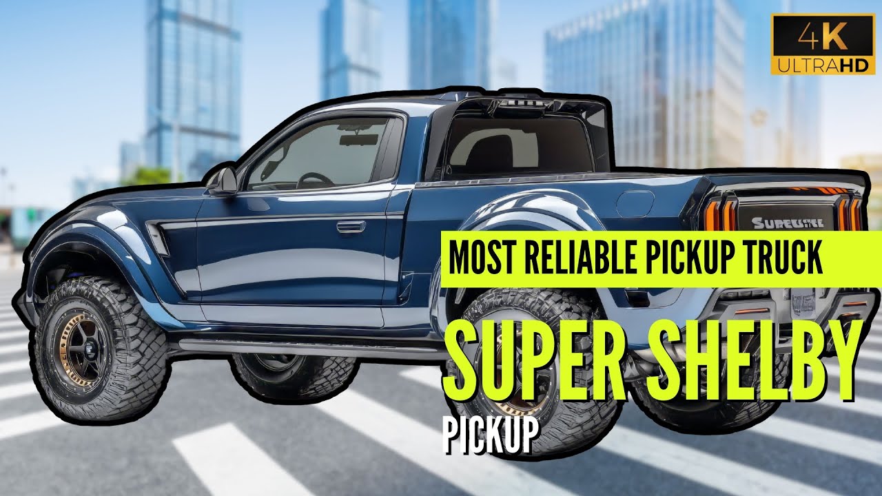 2025 Super Shelby Pickup: The Most Reliable Pickup Truck You Need to ...