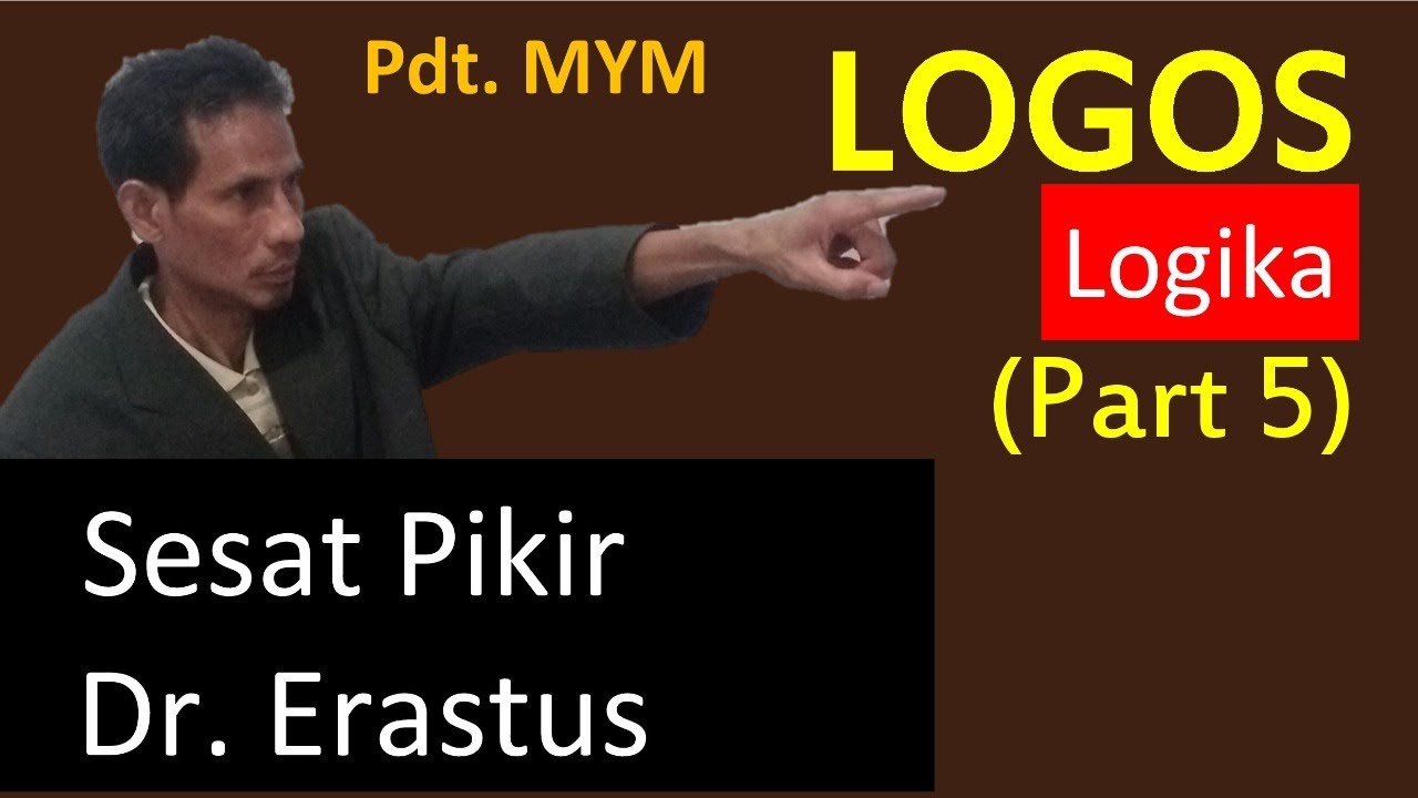 LOGOS 5: Logika & Sesat Pikir Dr. Erastus - YouTube