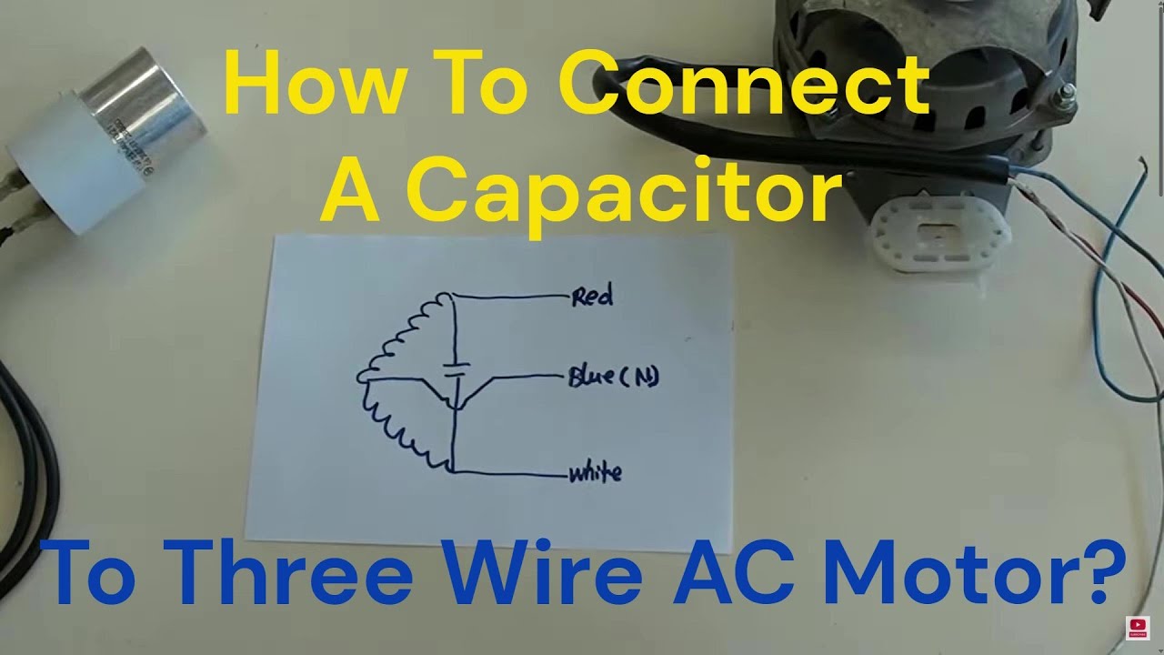 How To Connect A Capacitor To Three Wires AC Motor? - YouTube