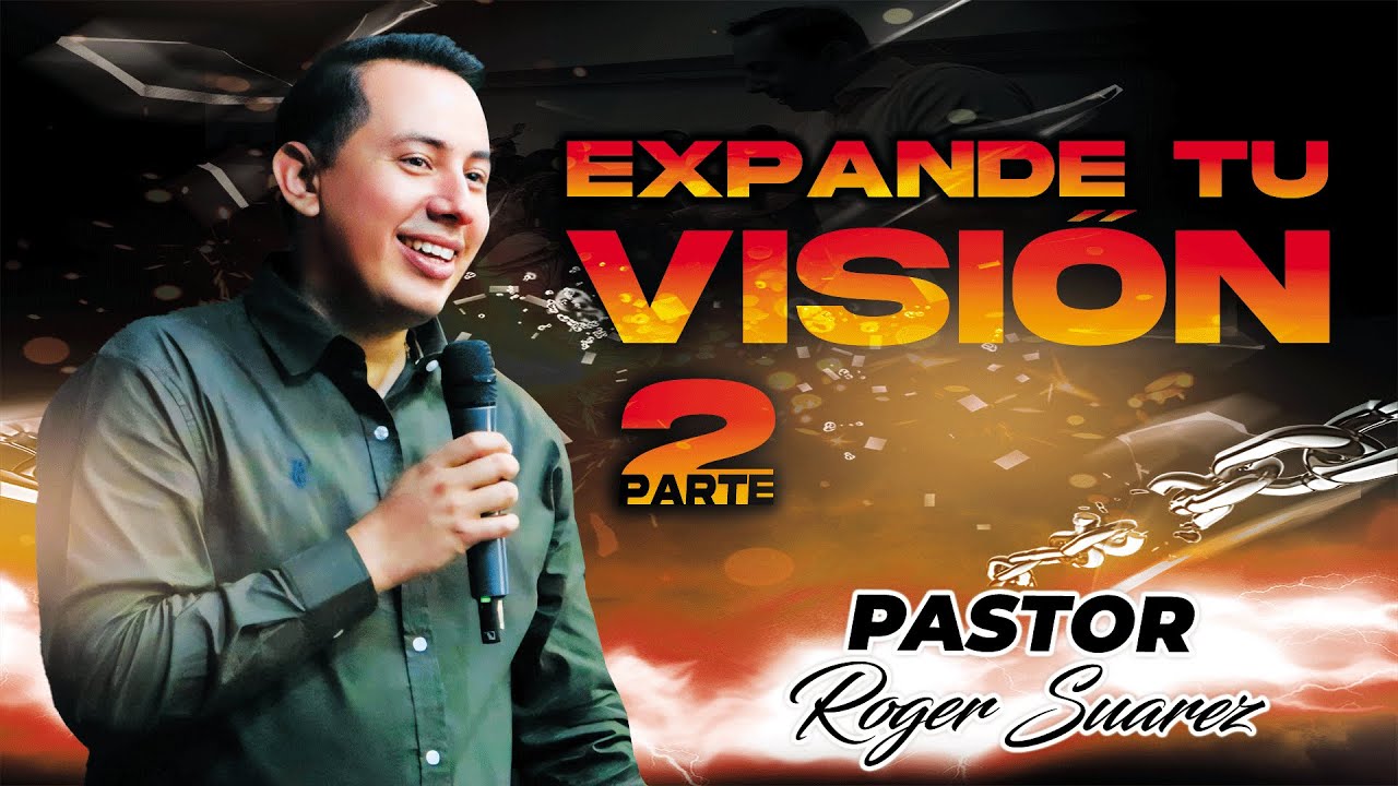 Expande Tu visión "Parte 2" | Pastor Roger Suarez - YouTube