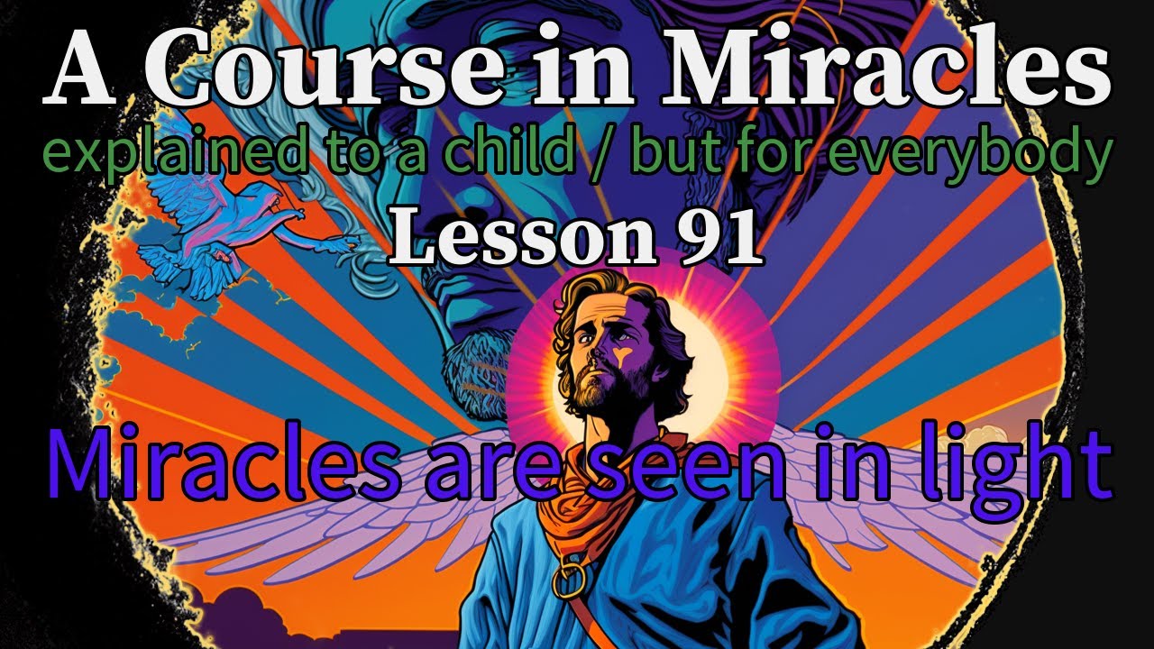 Lesson 91: Miracles are seen in light. A Course in Miracles explained ...