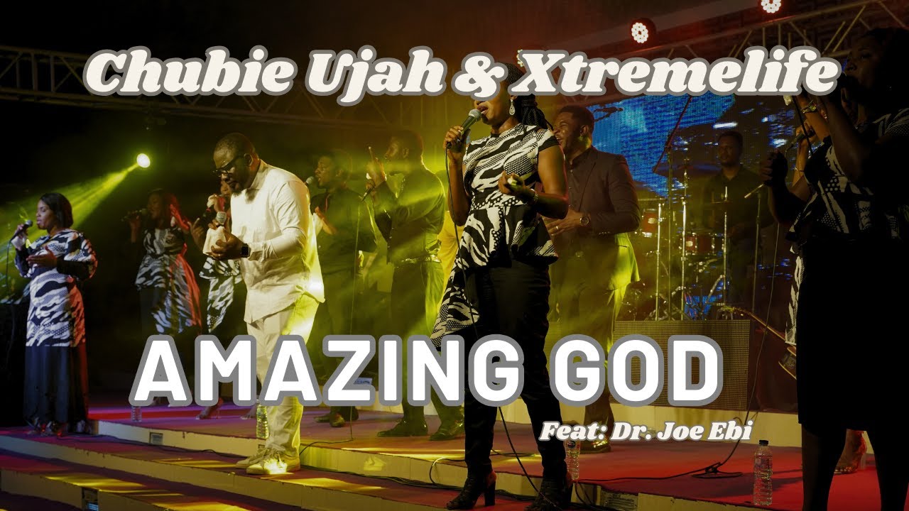 Chubie Ujah & Xtremelife - Amazing God | Live| Feat. Dr Joe Ebi - YouTube