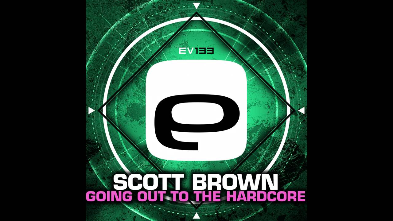 Scott Brown - Going Out To The Hardcore (Original Mix) [Evolution ...